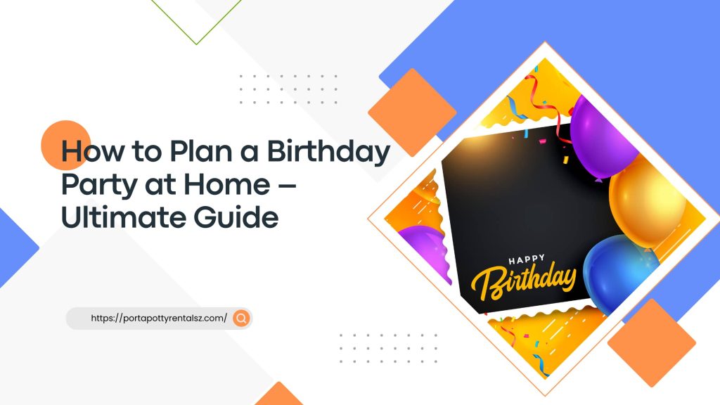 How to Plan a Birthday Party at Home - Ultimate Guide